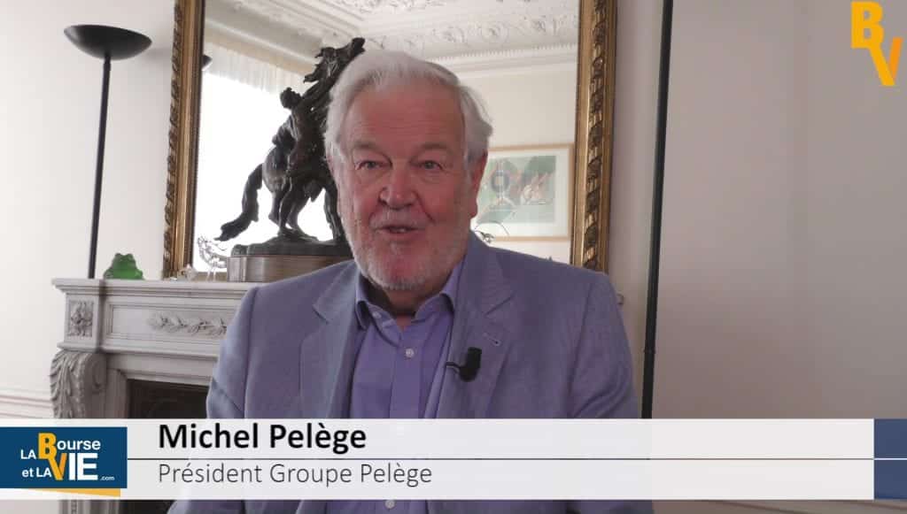 Michel Pelège Président Groupe Pelège : "La Bourse, non merci, j'ai ...